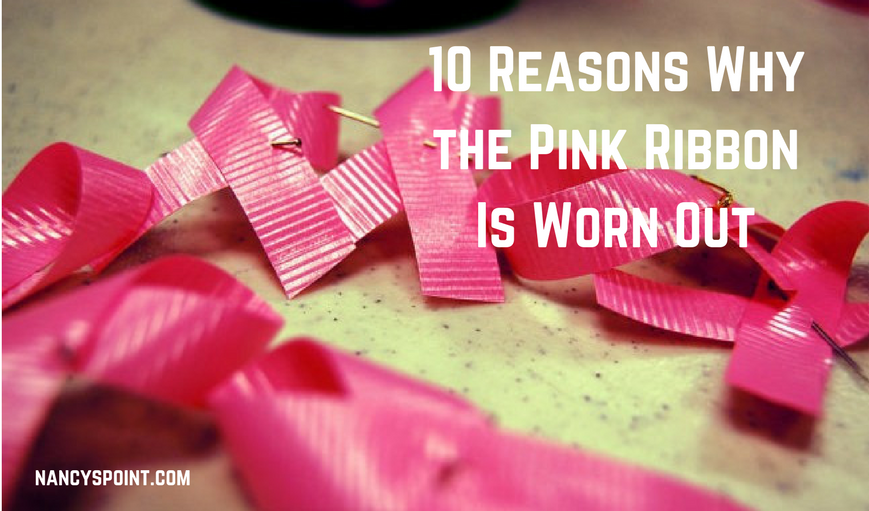 10 Reasons Why the Pink Ribbon Is Worn Out – Nancy's Point